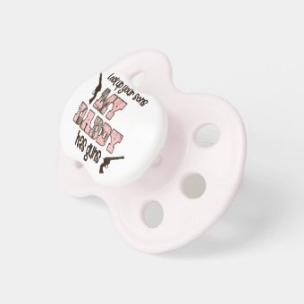 My Daddy Has Guns Pacifier | Zazzle