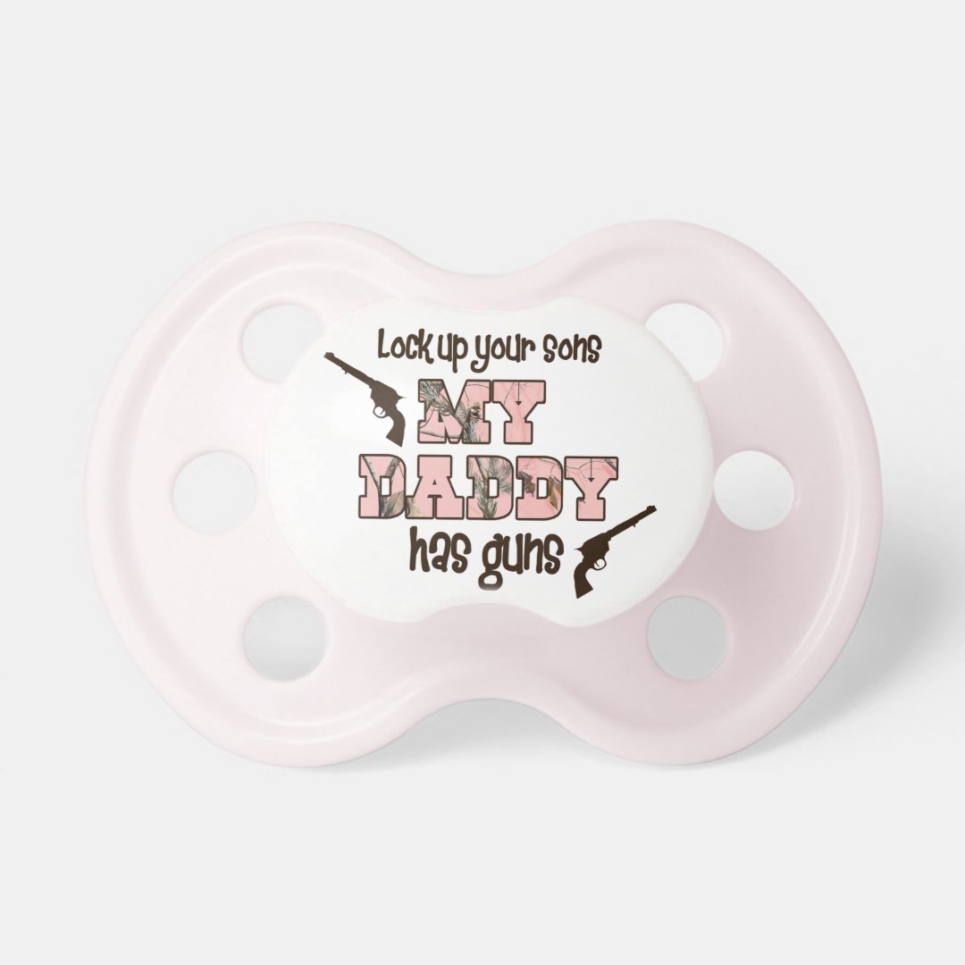 My Daddy Has Guns Pacifier | Zazzle