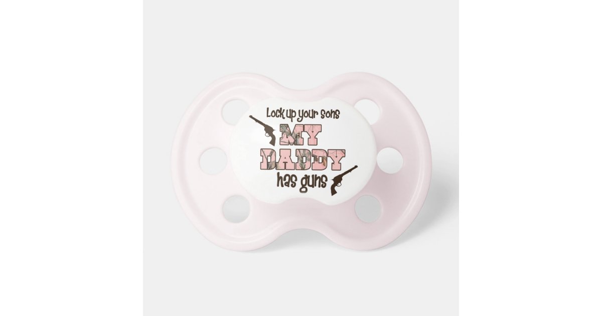 My Daddy Has Guns Pacifier | Zazzle