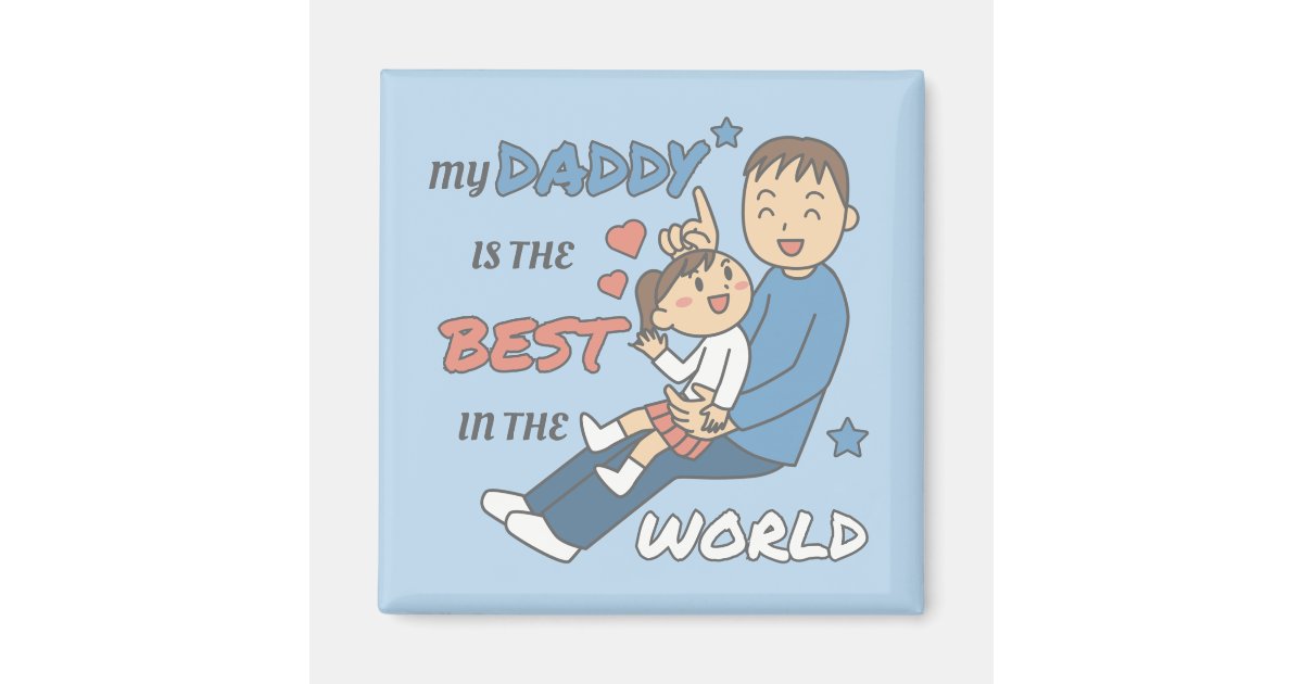 My Daddy Is The Best Cute Father's Day Magnet | Zazzle
