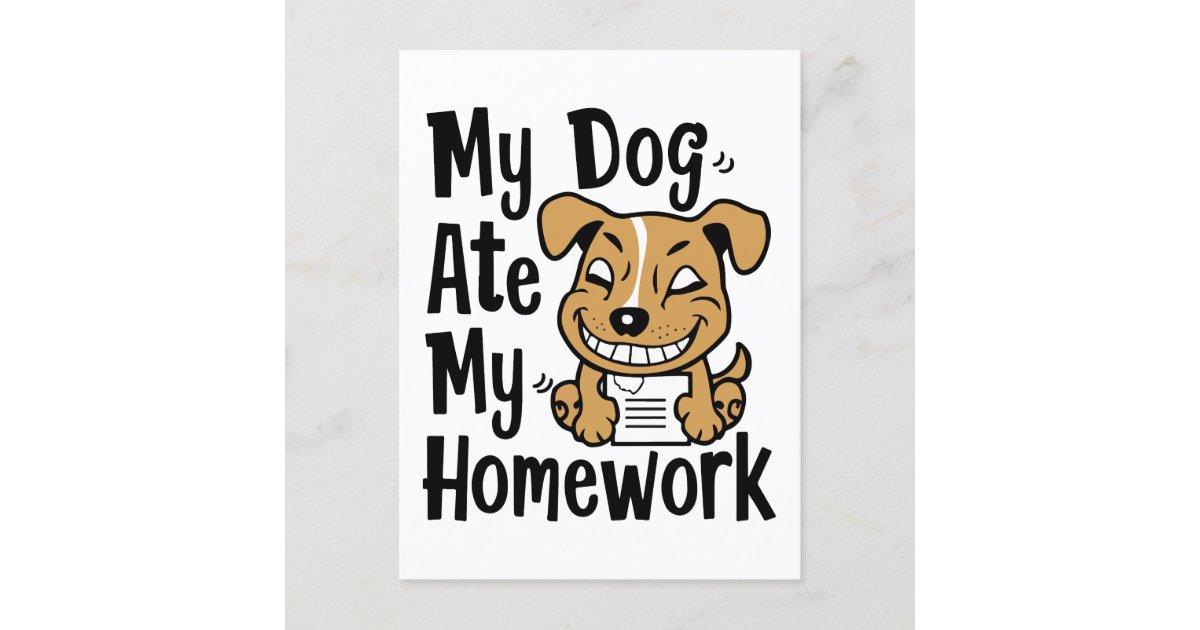 My dog ate my homework postcard | Zazzle