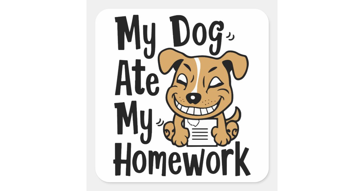 My dog ate my homework square sticker | Zazzle