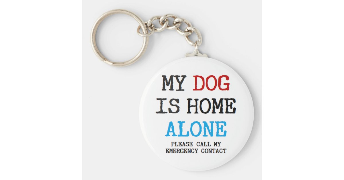 my dog is home alone keychain | Zazzle