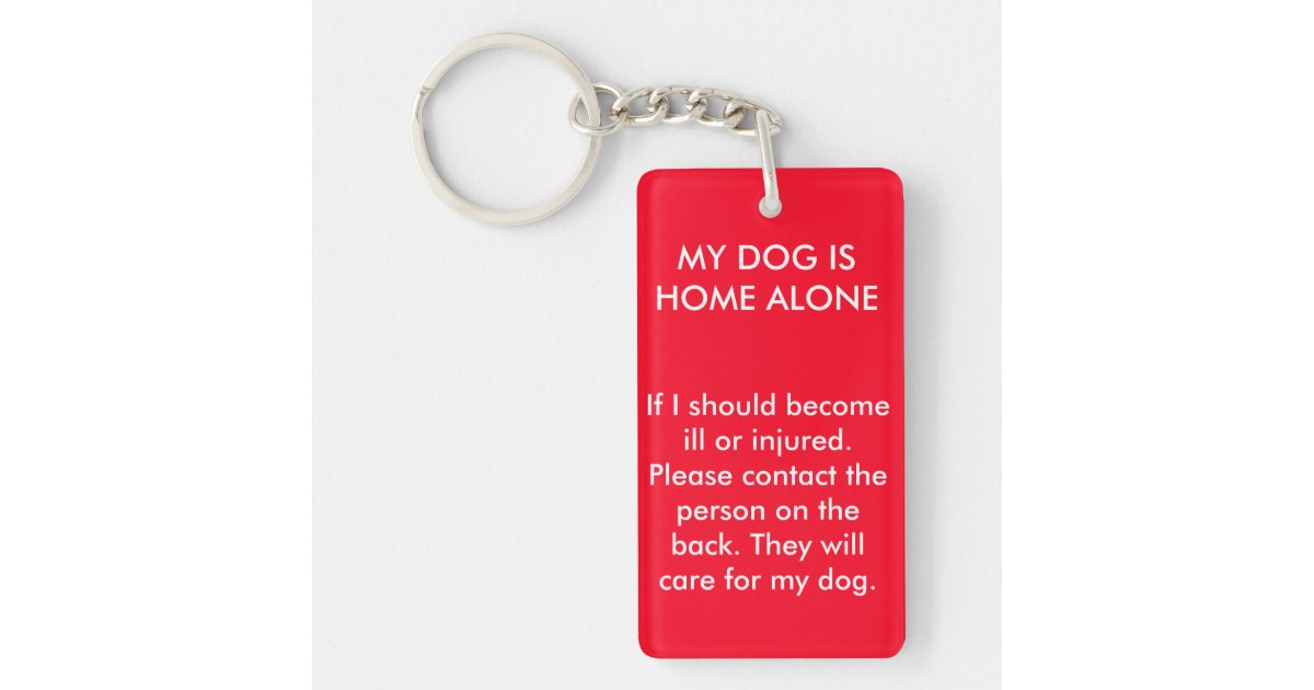My Dog is Home Alone Keychain | Zazzle