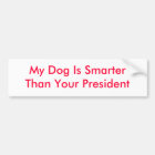 My Dog Is Smarter Than Your President Bumper Sticker | Zazzle.com