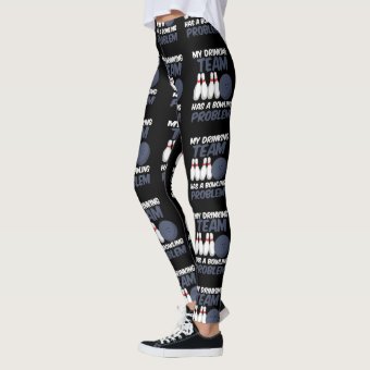 My Drinking Team Has A Bowling Problem Leggings | Zazzle