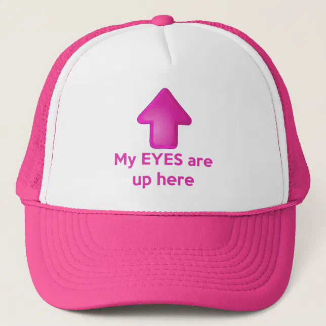 My EYES Are Up Here Hat | Zazzle