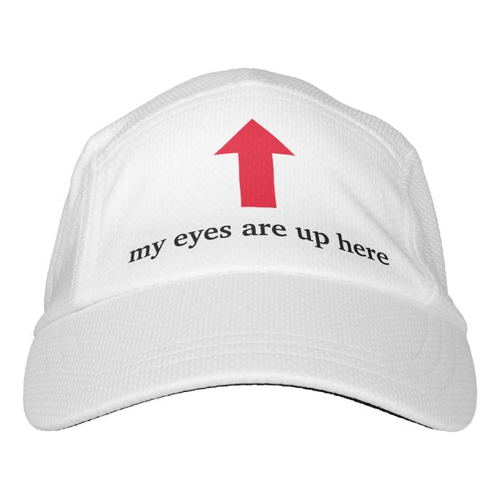 my eyes are up here hat | Zazzle.com