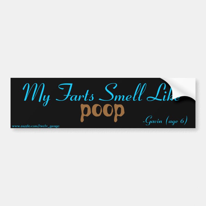 My Farts Smell Like poop Bumper Sticker | Zazzle.com