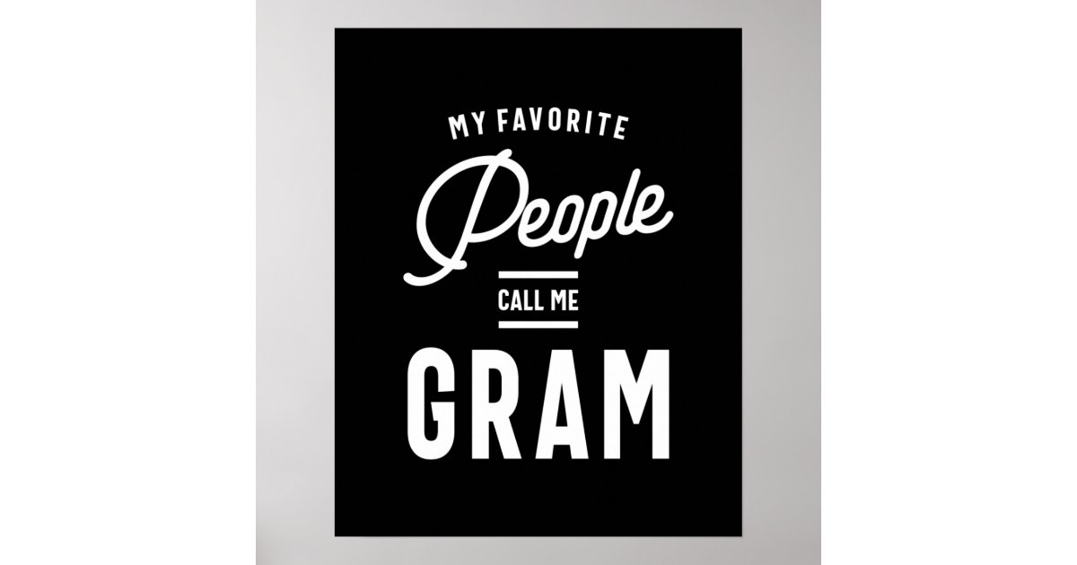 My Favorite People Call Me Gram Poster | Zazzle