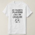 My favorite players call me Coach Soccer Coach tee | Zazzle