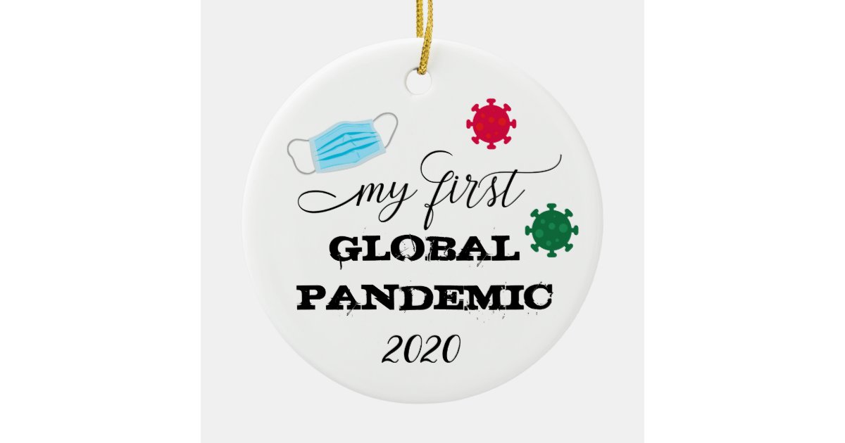 My First Global Pandemic 2020 Ceramic Ornament | Zazzle