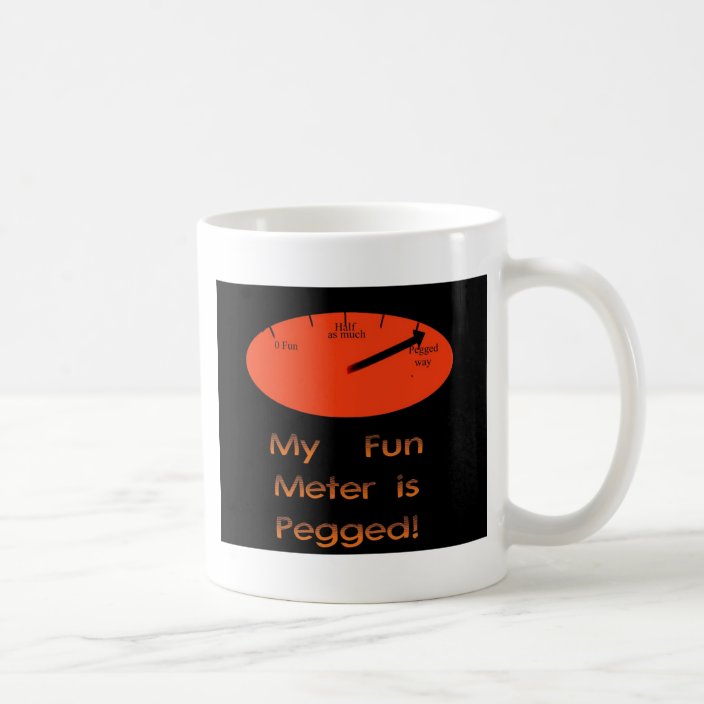 My Fun Meter Is Pegged Coffee Mug