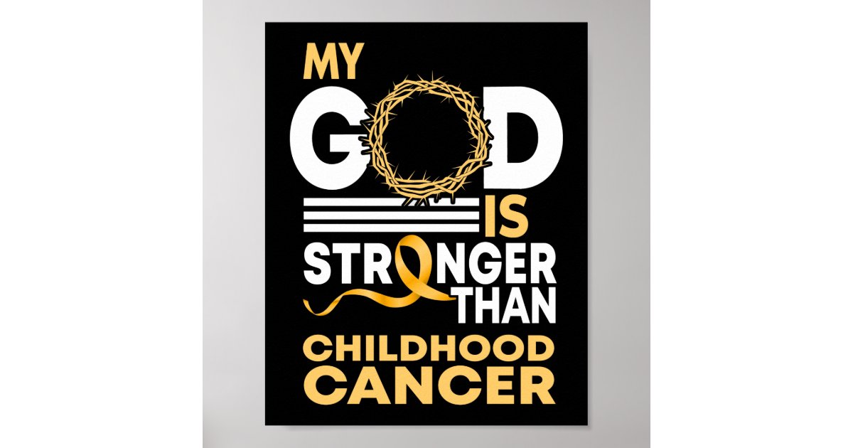 My God Is Stronger Than Childhood Cancer Awareness Poster | Zazzle