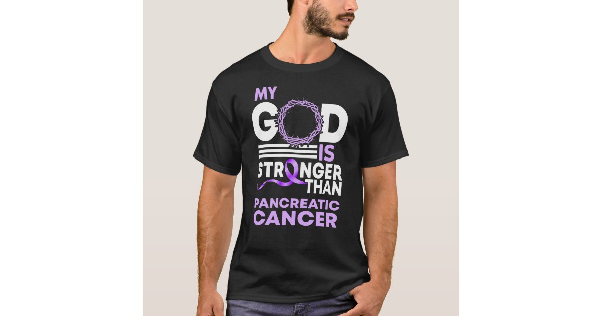 My God Is Stronger Than Pancreatic Cancer T Shirt Zazzle