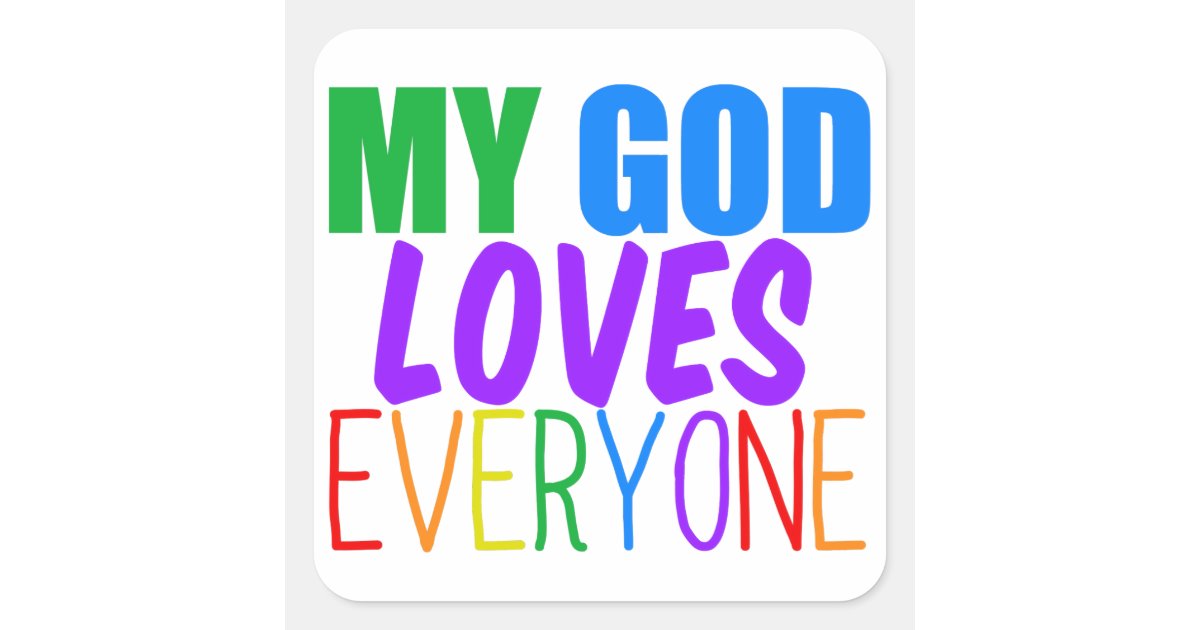 My God Loves Everyone Square Sticker | Zazzle