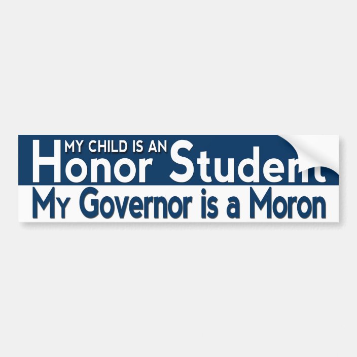 My Governor is a Moron Bumper Sticker | Zazzle.com