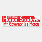 My Governor is a Moron Bumper Sticker | Zazzle