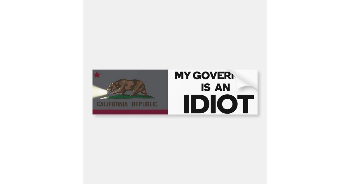 My Governor is an Idiot Bumper Sticker | Zazzle