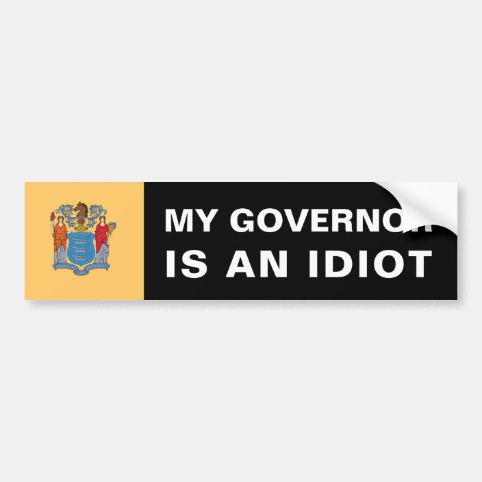My Governor Is An Idiot - New Jersey Bumper Sticker | Zazzle.com