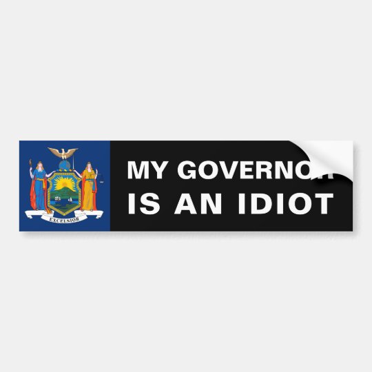 My Governor Is An Idiot - New York Bumper Sticker | Zazzle.com