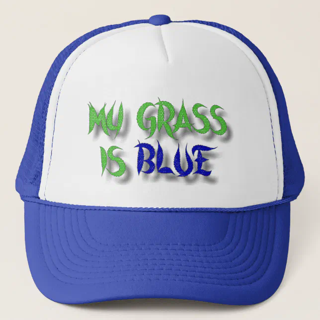 MY GRASS IS BLUE-HAT TRUCKER HAT | Zazzle
