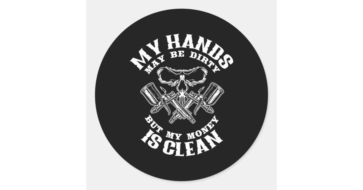 My Hands May Dirty But My Money Is Clean Auto Body Classic Round ...