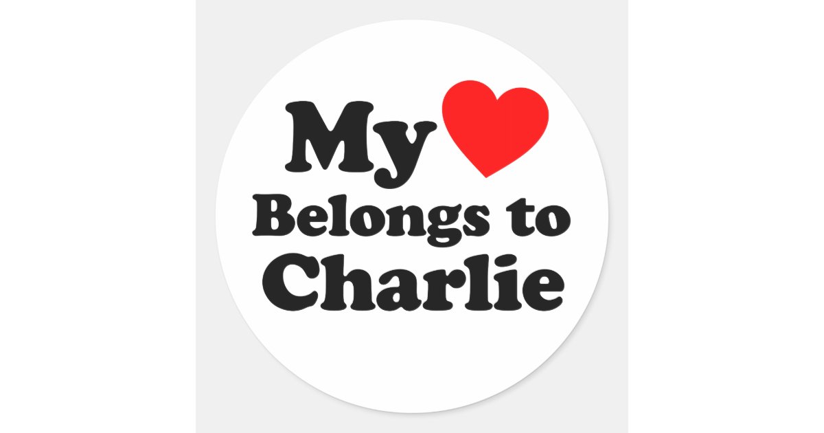 My Heart Belongs to Charlie Classic Round Sticker | Zazzle