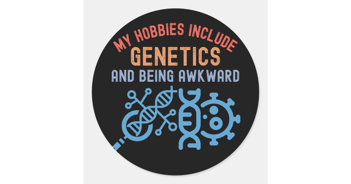 My Hobbies Include Genetics and Being Awkward Classic Round Sticker ...