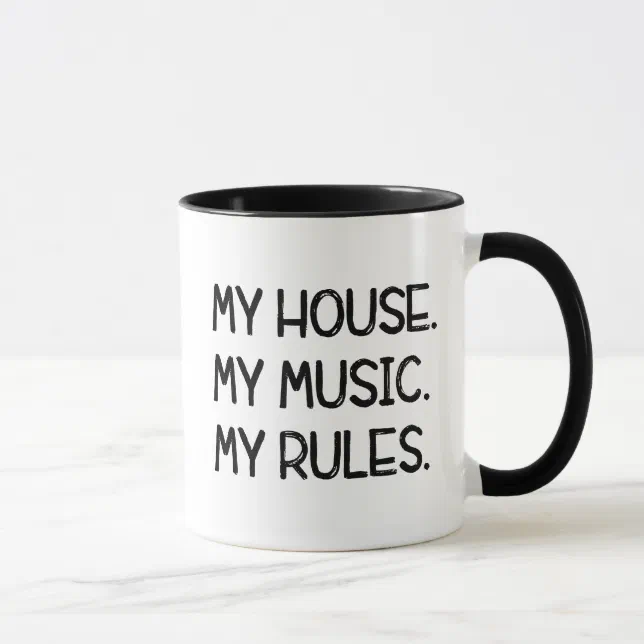 My House, My Music, My Rules Mug | Zazzle