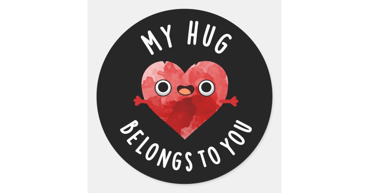 My Hug Belongs To You Funny Heart Pun Dark BG Classic Round Sticker ...