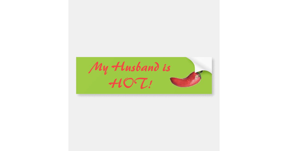 My Husband is HOT! Bumper Sticker | Zazzle