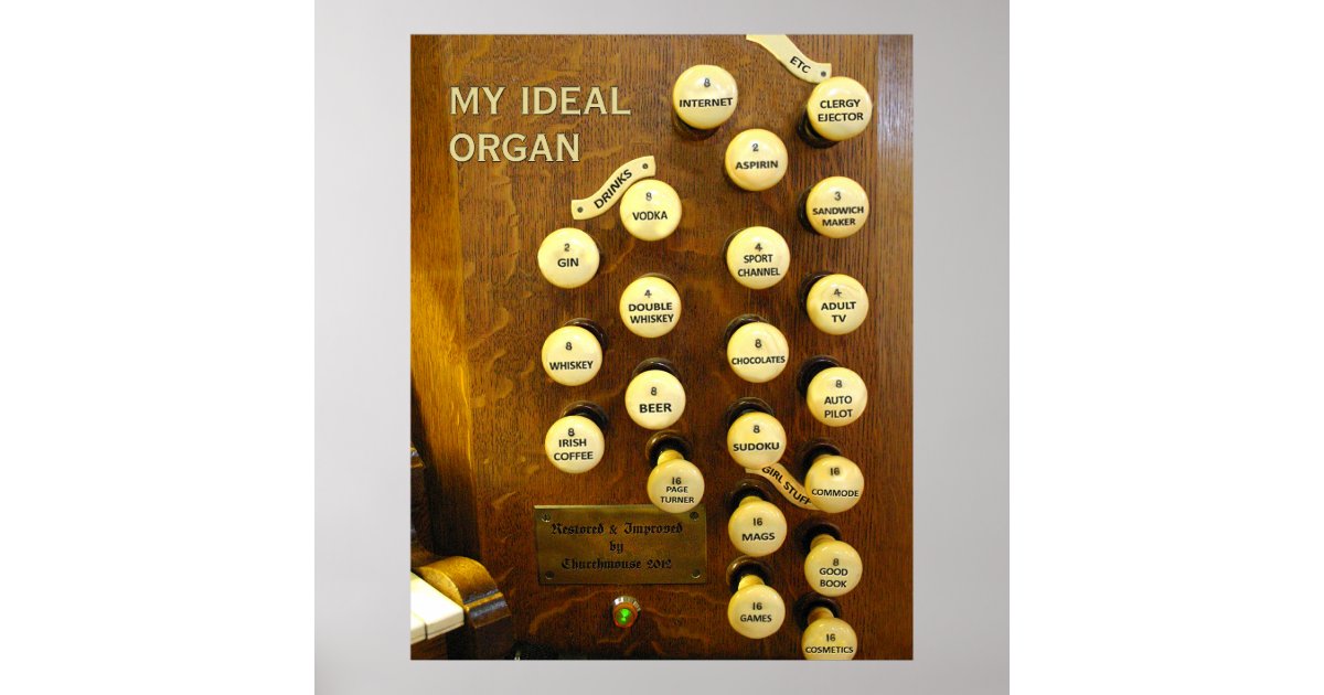 My ideal organ poster - medium size | Zazzle