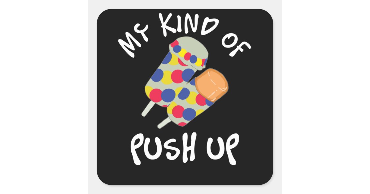 My Kind Of Push Up Push Pop Ice Cream Square Sticker | Zazzle