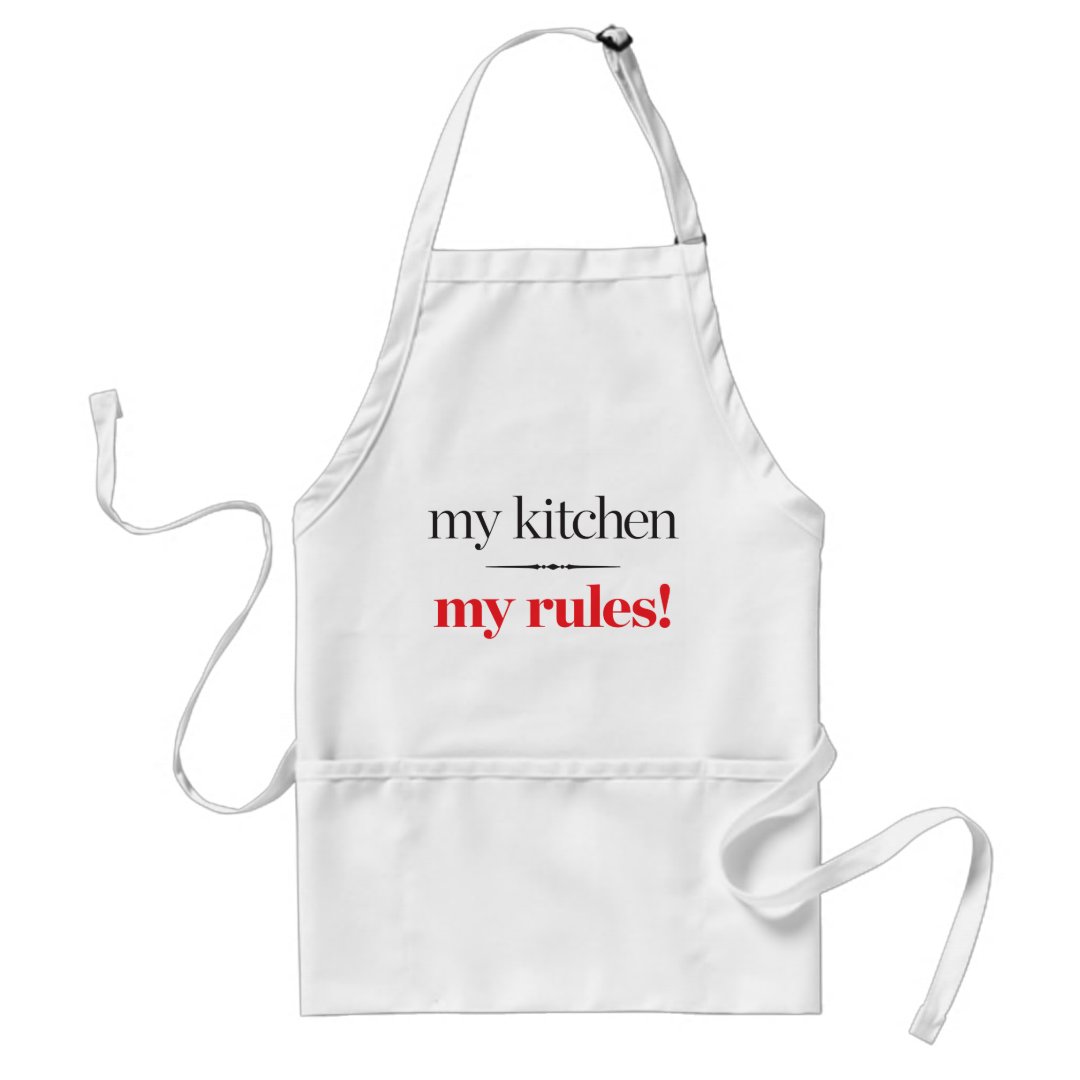 My Kitchen, My Rules Adult Apron | Zazzle