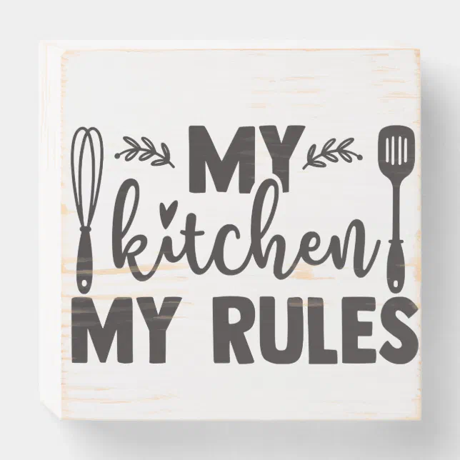 My Kitchen My Rules Wooden Box Sign | Zazzle