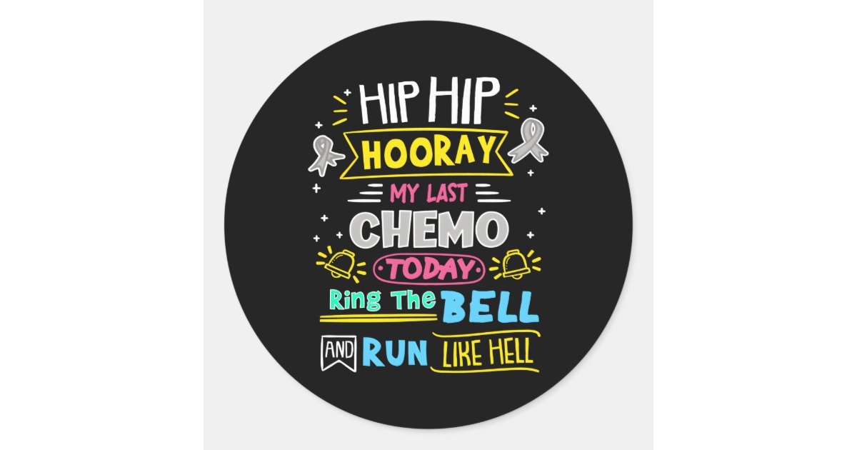 My Last Chemo Today Ring The Bell Brain Cancer War Classic Round ...