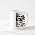 My Marxist Feminist Dialectic Brings all the boys Coffee Mug | Zazzle