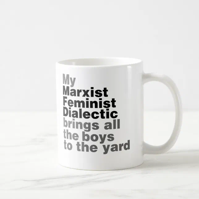 My Marxist Feminist Dialectic Brings all the boys Coffee Mug | Zazzle