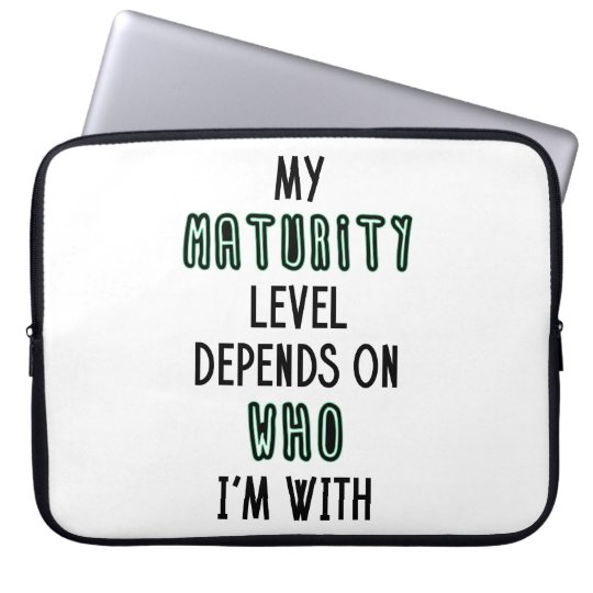 My Maturity Level Depends On Who I'm With Laptop Sleeve | Zazzle.com