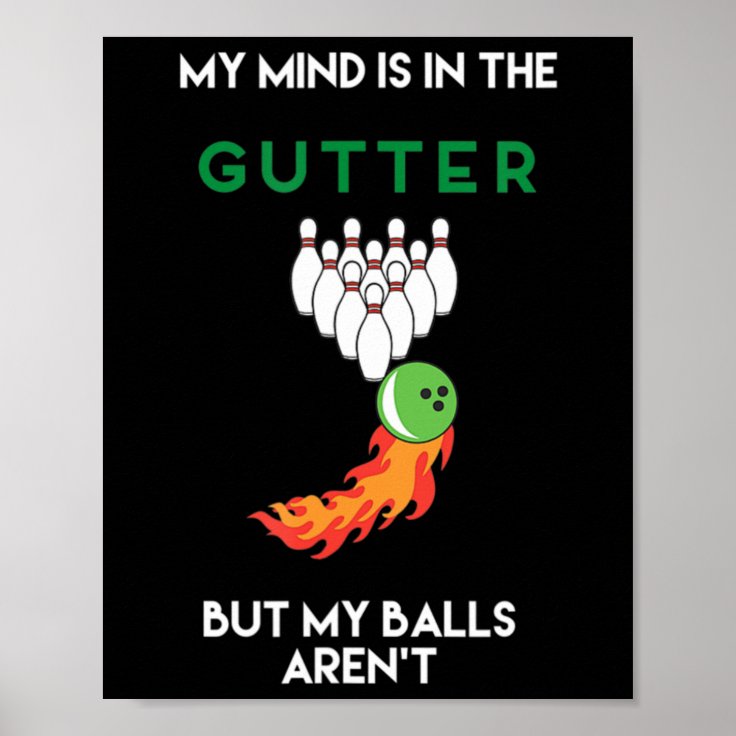 My Mind Is In The Gutter Fun Bowling Drinking Poster | Zazzle