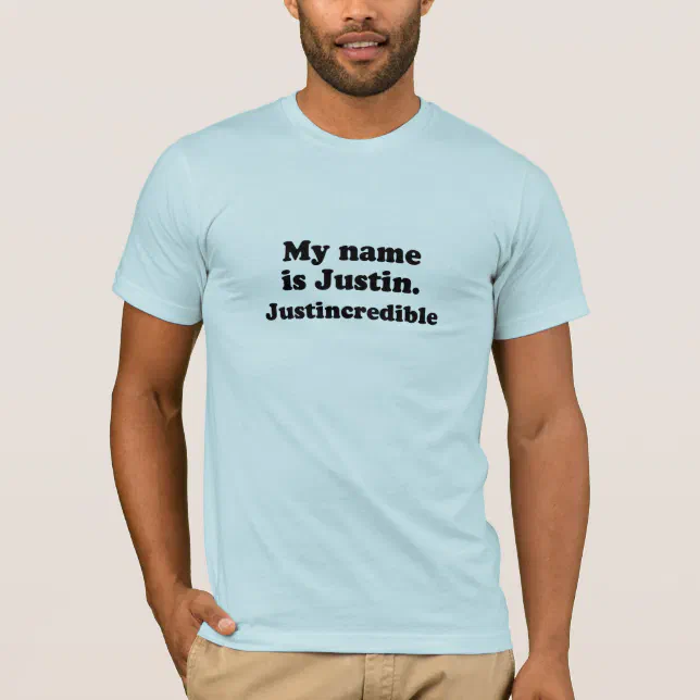 MY NAME IS JUSTIN. JUSTINCREDIBLE. T-Shirt | Zazzle
