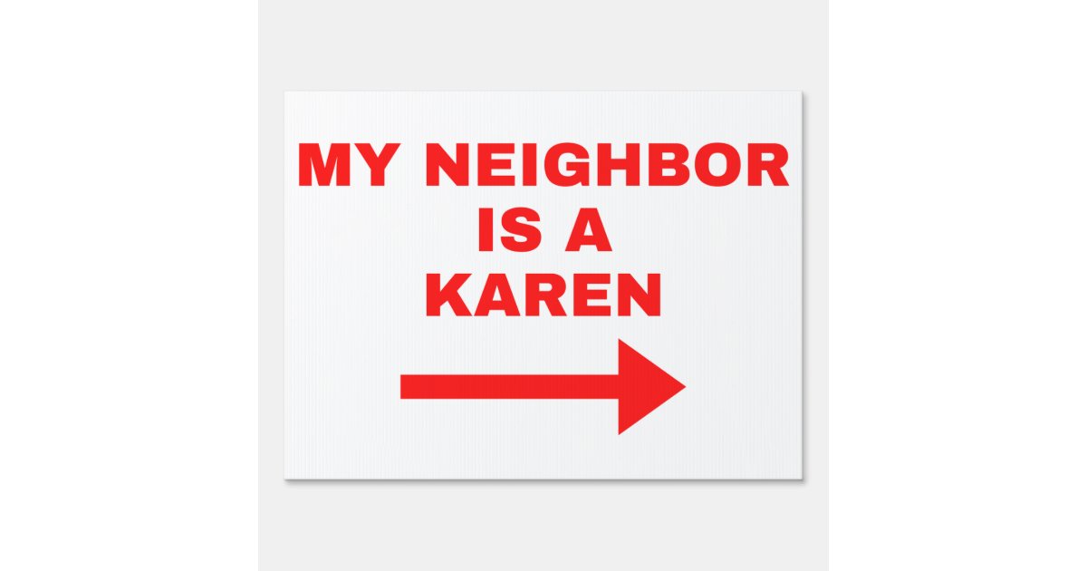 My Neighbor is a Karen! Sign | Zazzle