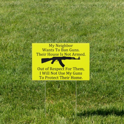 My Neighbor Wants to Ban Guns Yard Sign | Zazzle