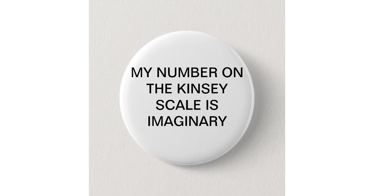 My Number on the Kinsey Scale is Imaginary Pin | Zazzle