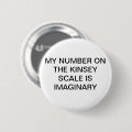My Number on the Kinsey Scale is Imaginary Pin | Zazzle
