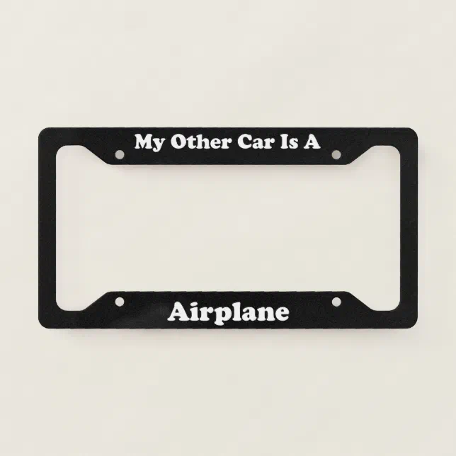 My Other Car Is A Airplane License Plate Frame | Zazzle