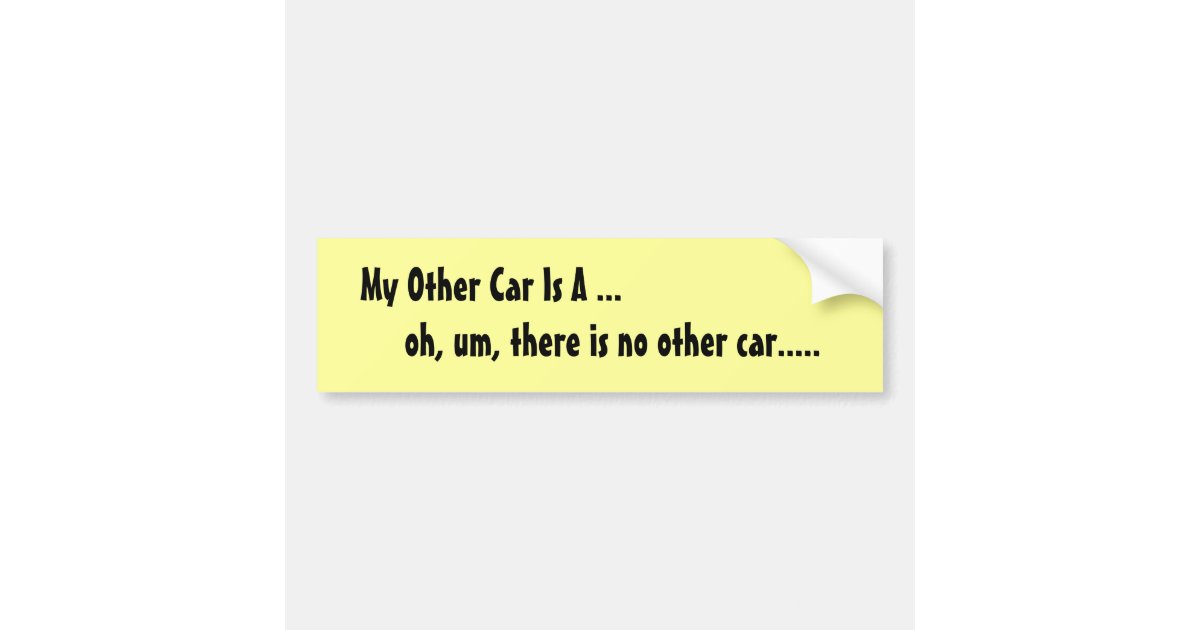 My Other Car Is A ... Bumper Sticker | Zazzle