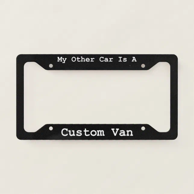 My Other Car Is A Custom Van License Plate Frame | Zazzle
