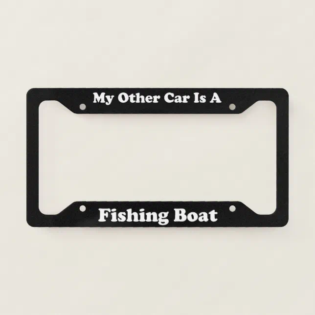 My Other Car Is A Fishing Boat License Plate Frame | Zazzle